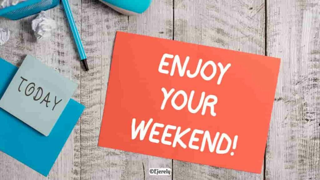 Enjoy Your Weekend Quotes and Messages 2024 - Ejerely